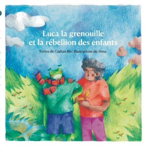 Luca la grenouille et la rébellion des enfants de Gaëtan Bio - Decitre