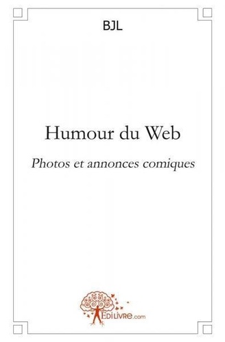 Humour du web - Photos et annonces comiques de Bjl Bjl - Livre - Decitre