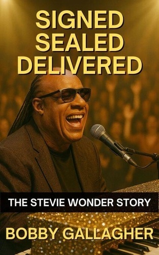 Signed Sealed Delivered, The Stevie Wonder Story de Bobby Gallagher ...