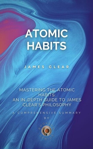 Mastering the Atomic Habits: An In-Depth Guide to... de BookSum Genius ...