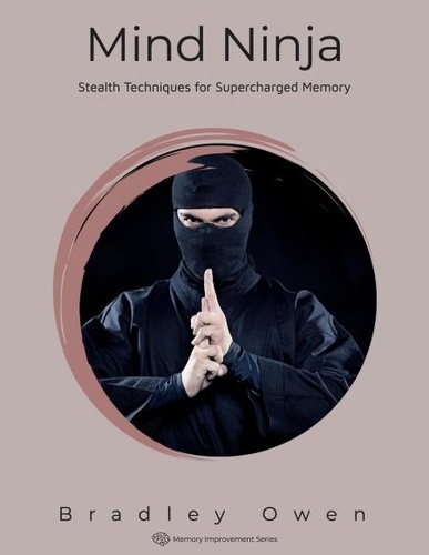 Mind Ninja: Stealth Techniques for Supercharged... de Bradley Owen ...