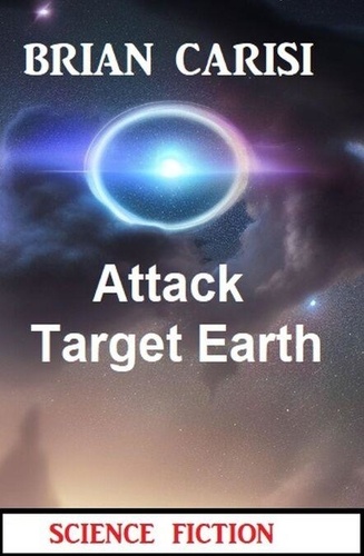 Attack Target Earth: Science Fiction de Brian Carisi - ePub - Ebooks ...