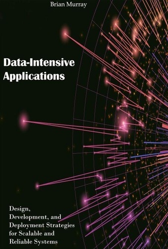 Data-Intensive Applications: Design, Development,... - Brian Murray - Ebooks - Furet du Nord