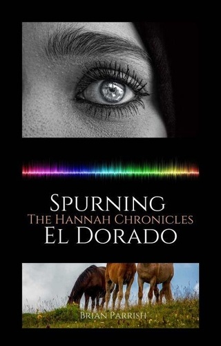 Spurning El Dorado: The Hannah Chronicles de Brian S. Parrish - ePub ...