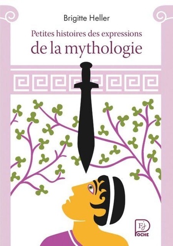 Petites histoires des expressions de la mythologie de Brigitte Heller ...
