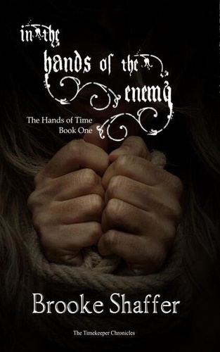In the Hands of the Enemy - The Hands of Time, #1 - Brooke Shaffer ...