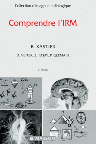 Comprendre l'IRM. 3ème édition de Bruno Kastler - Livre - Decitre