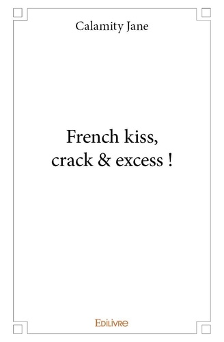 French kiss, crack & excess ! de Calamity Jane - Livre - Decitre