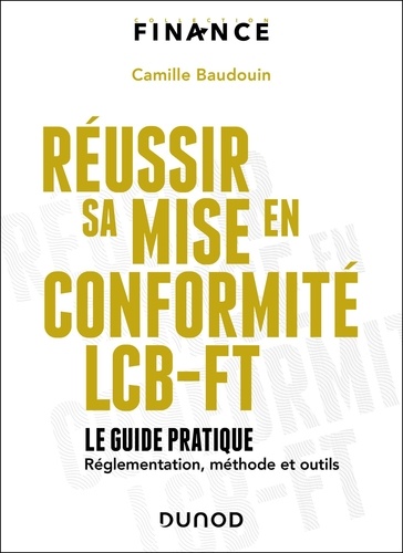 Réussir sa mise en conformité LCB-FT - Le guide... de Camille Baudouin - Livre - Decitre