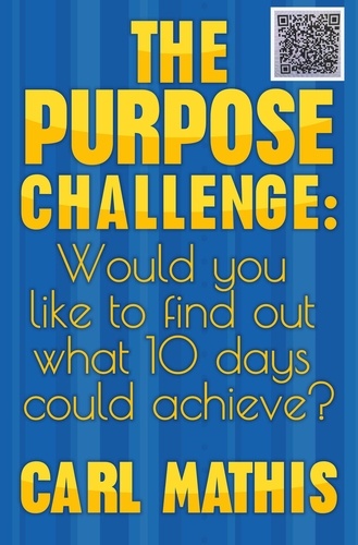 The Purpose Challenge: How Would You like to Find... de Carl Mathis ...