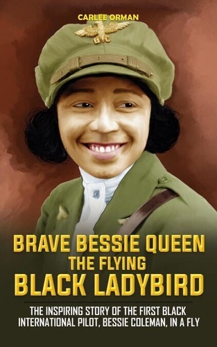 Brave Bessie Queen, The Flying Black Ladybird :... de Carlee Orman ...