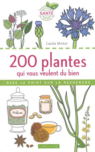 200 plantes qui vous veulent du bien de Carole Minker - Livre - Decitre