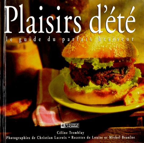 PLAISIRS D'ETE. - Le guide du parfait braiseur de Carole Tremblay ...