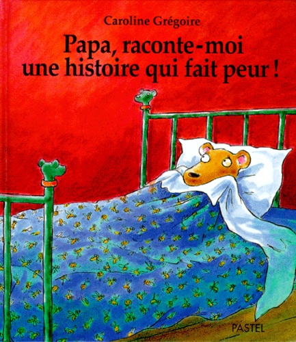 Papa, raconte-moi une histoire qui fait peur ! de Caroline Grégoire ...