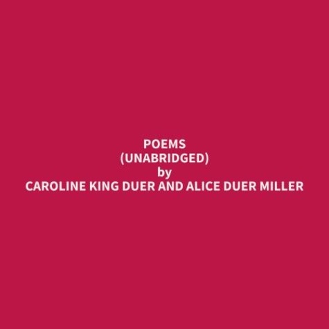 Poems (Unabridged) - Caroline King Duer and Alice D Miller - Ebooks ...