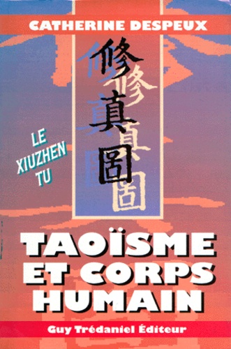 Taoisme Et Corps Humain. Le Xiuzhen Tu de Catherine Despeux - Poche ...
