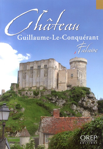 Château Guillaume-Le-Conquérant, Falaise de Catherine Duchemin - Livre ...