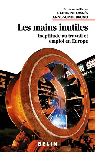 Les mains inutiles - Inaptitude au travail et... de Catherine Omnès ...
