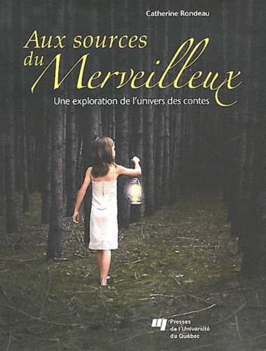 Aux sources du merveilleux - Une exploration de... de Catherine Rondeau ...