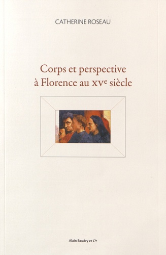 Corps et perspective à Florence au XVe siècle de Catherine Roseau ...
