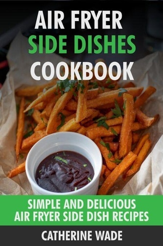 Air Fryer Side Dishes Cookbook: Simple &... - Catherine Wade - Ebooks ...