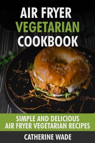 Air Fryer Vegetarian Cookbook: Simple &... - Catherine Wade - Ebooks ...