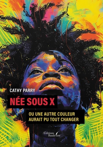 Née sous X - ou Une autre couleur aurait pu tout... de Cathy Parry ...