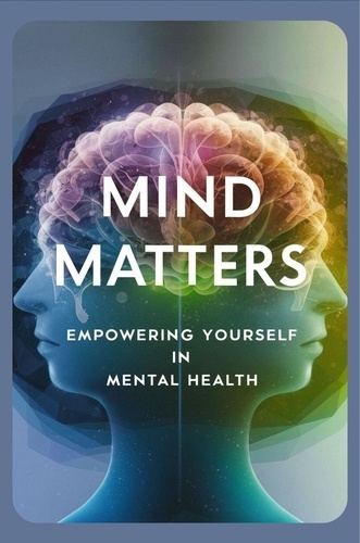 Mind Matters: Empowering Yourself In Mental Health de Caveley Maureen ...