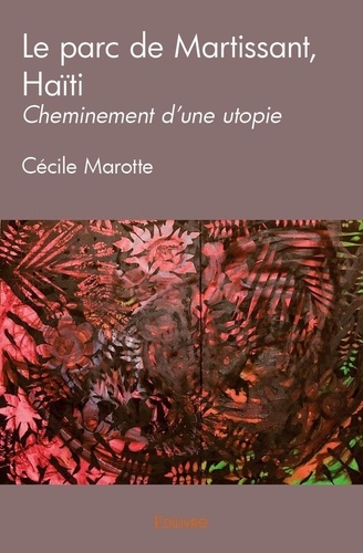 Le parc de martissant, haïti - Cheminement... de Cécile Marotte - Livre ...