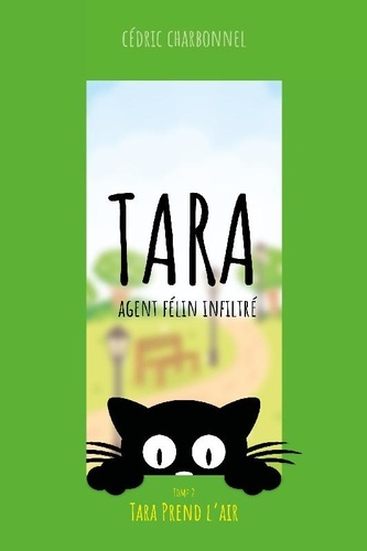 Tara, Agent Félin Infiltré 2. Tara, Agent... de Cédric Charbonnel ...