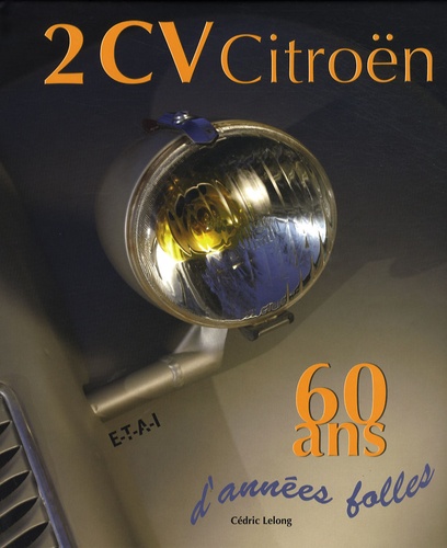 2 CV Citroën - 60 Ans d'années folles de Cédric Lelong - Beau Livre - Livre - Decitre