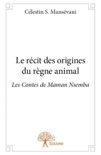 Les contes de maman Nsemba . Le récit des... de Célestin s. Mansévani ...