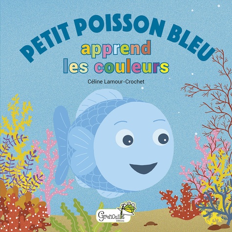 Petit Poisson Bleu apprend les couleurs de Céline Lamour-Crochet ...