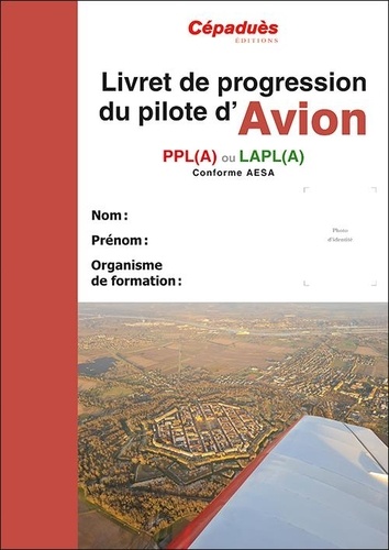 Livret de progression du pilote d'avion - PPL (A)... de Cépaduès ...