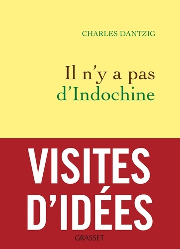 Il n'y a pas d'Indochine de Charles Dantzig - Grand Format - Livre ...