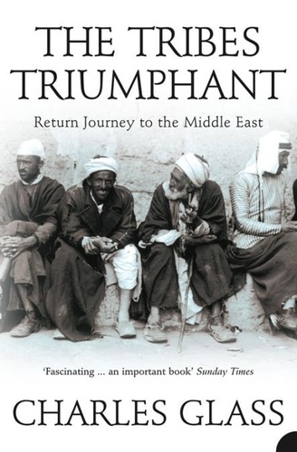 The Tribes Triumphant - Return Journey to the... de Charles Glass ...