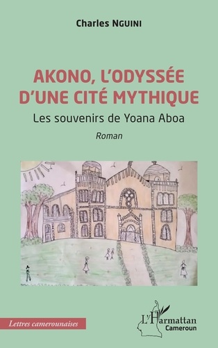 Akono, l'odyssée d'une cité mythique - Les... de Charles Nguini - Grand ...