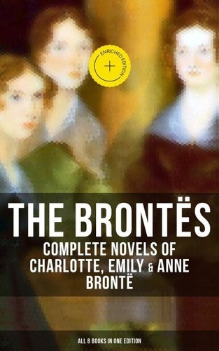 The Brontës: Complete Novels of Charlotte, Emily... - Charlotte Brontë ...