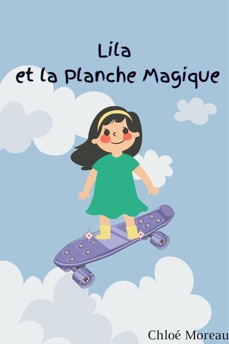 Lila et la Planche Magique - Les Aventures de... de Chloé Moreau - ePub - Ebooks - Decitre