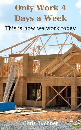 Only Work 4 Days a Week, This Is How We Work Today - Chris Buchner - Ebooks - Furet du Nord