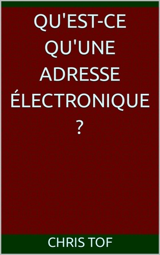 Qu'est-ce Qu'une Adresse Electronique ? de CHRIS TOF - ePub - Ebooks ...