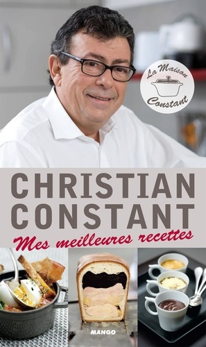 Mes meilleures recettes de Christian Constant - Livre - Decitre