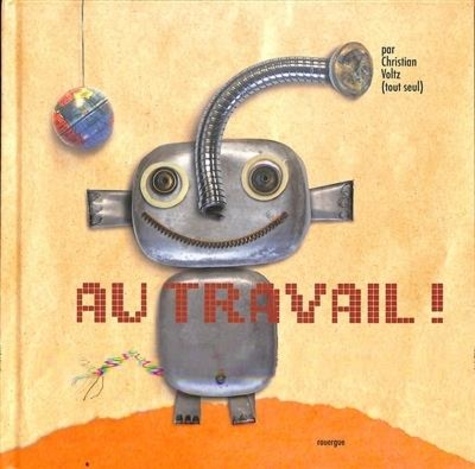 Au travail ! de Christian Voltz - Album - Livre - Decitre