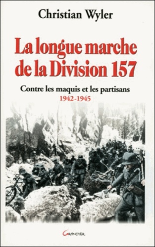 La longue marche de la Division 157 - Contre les... de Christian Wyler ...