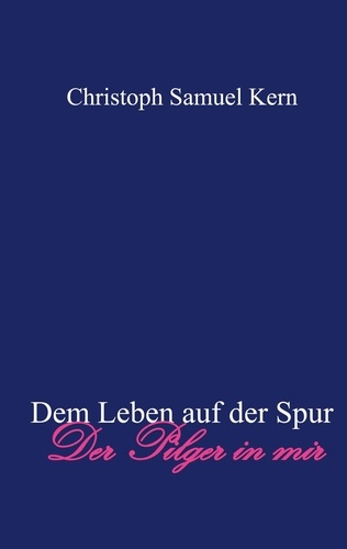 Dem Leben auf der Spur - Der Pilger in mir de Christoph Samuel Kern - ePub - Ebooks - Decitre