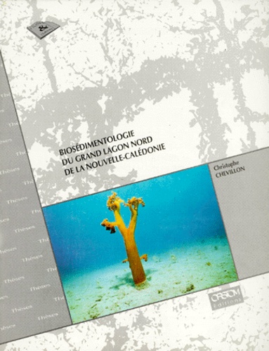 Biosédimentologie du grand lagon nord de la... de Christophe Chevillon ...