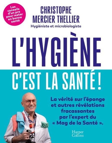 L'Hygiène, c'est la santé ! - Les conseils d'un... - Christophe Mercier ...