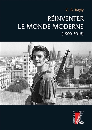 Réinventer le monde moderne - (1900-2015) de Christopher Alan Bayly ...