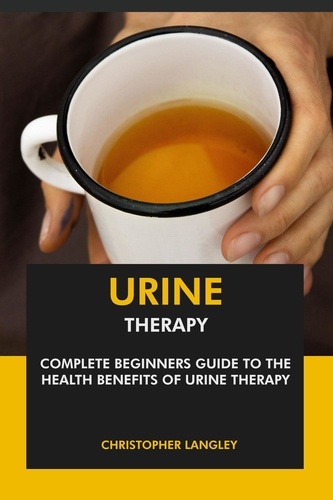 Urine Therapy: Complete Beginners Guide to the... - Christopher Langley ...