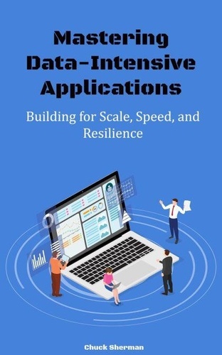 Mastering Data-Intensive Applications: Building... - Chuck Sherman - Ebooks - Furet du Nord